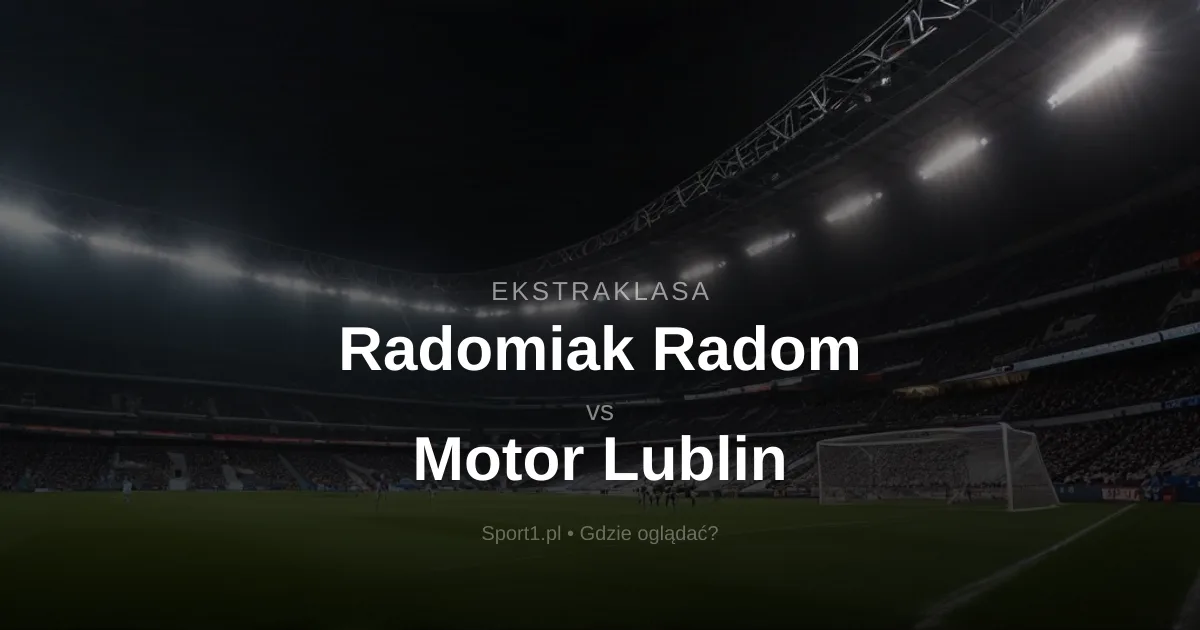 Radomiak Radom - Motor Lublin: Gdzie oglądać na żywo? Transmisja za ...